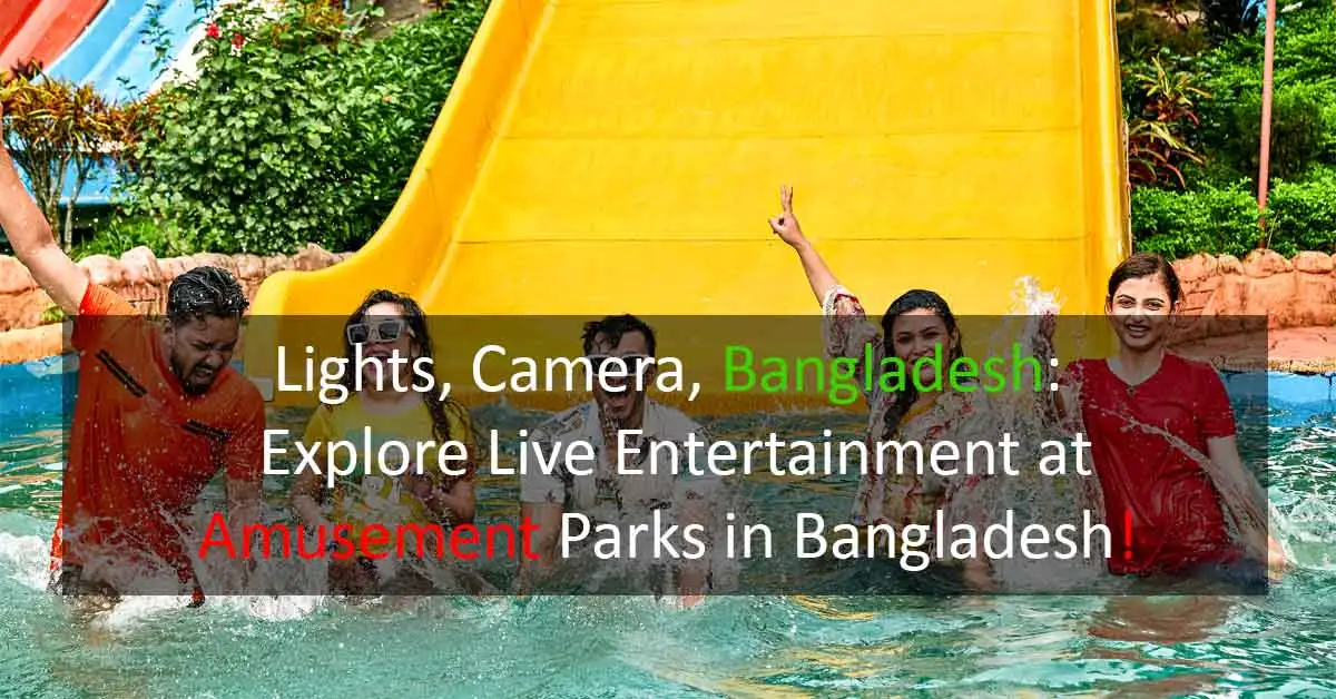 Explore Live entertainment at amusement parks in Bangladesh!
